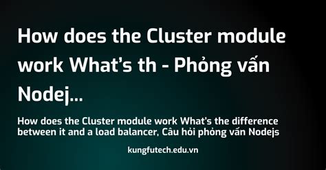 How Does The Cluster Module Work Whats Th Phỏng Vấn Nodejs