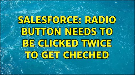 Salesforce Radio Button Needs To Be Clicked Twice To Get Cheched Youtube