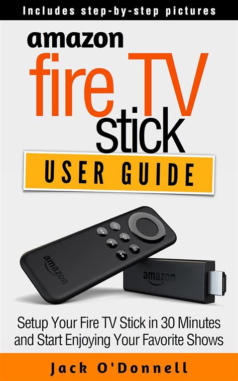 Amazon Fire TV Stick User Guide Setup Your Fire TV Stick In Minutes And Start Enjoying Your