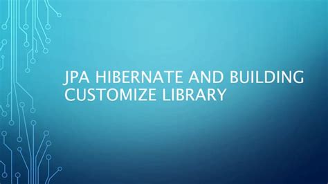 Jpa Hibernate And Building Customize Library Knowledge Share Ppt