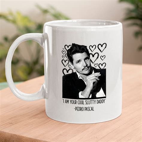 I Am Your Cool Slutty Daddy Mugs Pedro Pascal Daddy Mugs