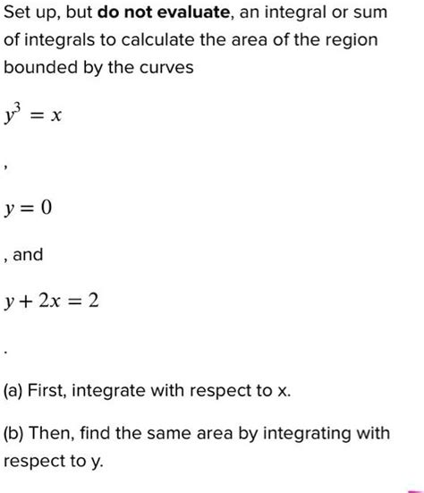 Solved Set Up But Do Not Evaluate An Integral Or Sum Of Integrals To