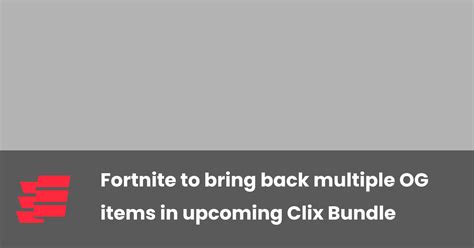 Fortnite To Bring Back Multiple Og Items In Upcoming Clix Bundle