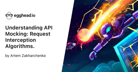Understanding Api Mocking Part 2 Request Interception Algorithms