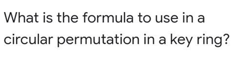 Solved What Is The Formula To Use In A Circular Permutation In A Key