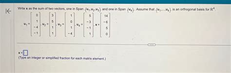Solved Write X As The Sum Of Two Vectors One In Span Chegg Com