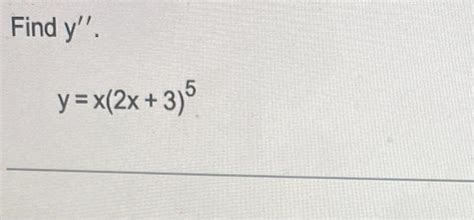 Solved Find y′′. y=x(2x+3)5 | Chegg.com