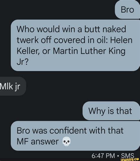 Who Would Win A Butt Naked Twerk Off Covered In Oil Helen Keller Or