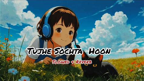 Tujhe Sochta Hoon Kk Lo Fi Mix Slowed And Reverb Apk Lofi Youtube