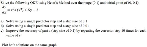 Solved Solve The Following Ode Using Heun S Method Over The Chegg