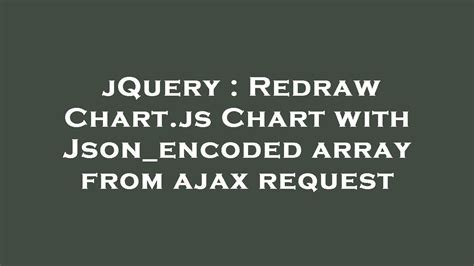 JQuery Redraw Chart Js Chart With Json Encoded Array From Ajax Request YouTube