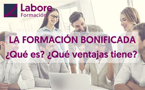 Formación bonificada Qué es Cuáles son sus ventajas Grupo Labore