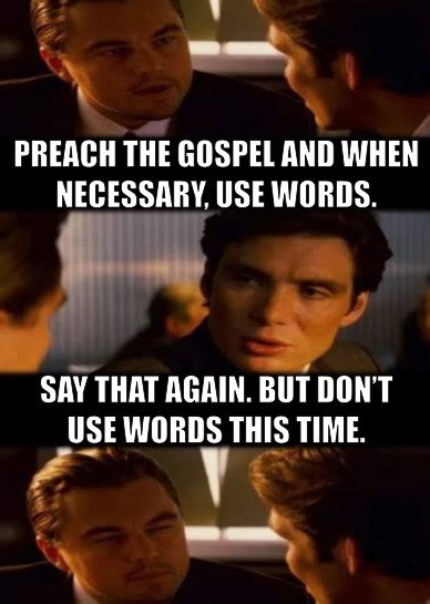 Preach The Gospel And When Necessary Use Words Coming In The Clouds