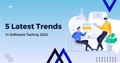 5 Latest Software Testing Trends Best Insights