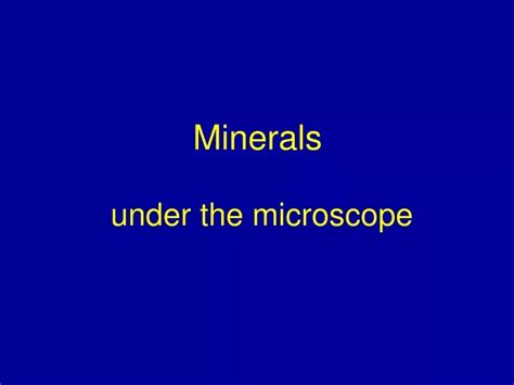 Ppt Minerals Under The Microscope Powerpoint Presentation Free