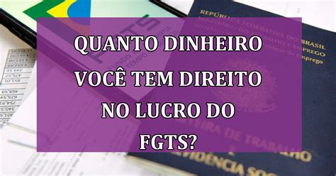 AtenÇÃo Entenda O Cálculo Do Lucro Do Fgts E Saiba Quanto Você Tem