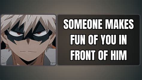 Someone Makes Fun Of You In Front Of Him Bakugou X Listener Youtube