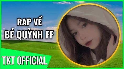 Rap Về Bé Quỳnh FF TKT Official YouTube