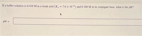 solved if a buffer solution is 0 410 m in a weak acid k