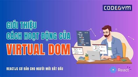 Reactjs Giới Thiệu Về Cách Hoạt động Của Virtual Dom Youtube