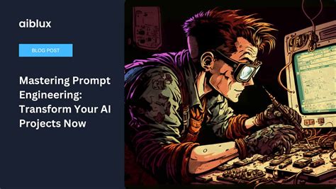 Mastering Prompt Engineering Transform Your Ai Projects Now