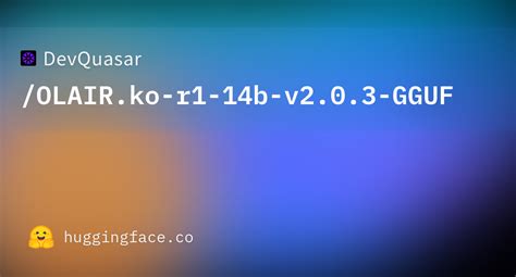 DevQuasar OLAIR Ko R1 14b V2 0 3 GGUF Hugging Face
