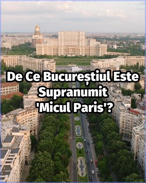 De Ce Bucurestiul Este Supranumit Micul Paris Romania Bucuresti