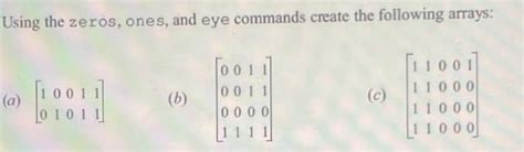 Solved Using The Zeros Ones And Eye Commands Create The