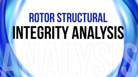 Rotor Structural Integrity Analysis Vibrosystm Inc