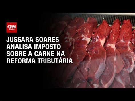 Jussara Soares analisa imposto sobre carne na reforma tributária CNN