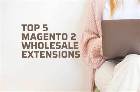 Top 5 Magento 2 Wholesale Extensions