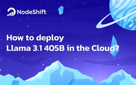 How To Deploy Llama 31 405b In The Cloud Nodeshift Posted On The