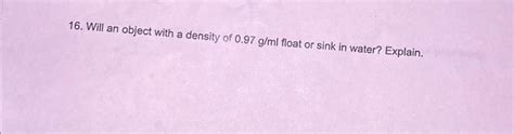 Solved Will An Object With A Density Of G Ml Float Chegg