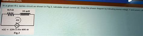 Solved I Phasor Please Urgent Upioad Answer Sheets In A Given R L