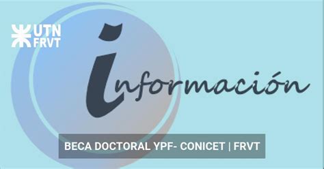 Beca Doctoral Ypf Conicet Frvt