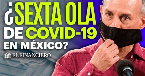 El Número De Casos Covid En México Se Cuadruplica El Financiero