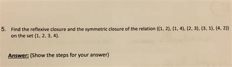 solved 5 find the reflexive closure and the symmetric
