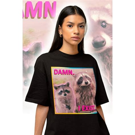 Damn I Exist Existential Jokes Meme Shirt Raccoon Meme Tee Opossums