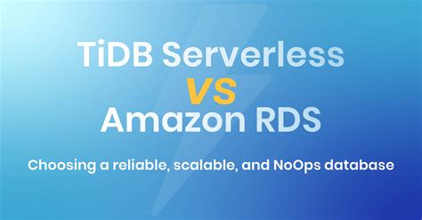 TiDB Serverless Vs Amazon RDS Why Choose A Serverless Database