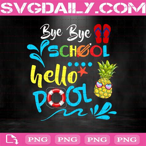 Bye Bye School Hello Pool Png Daily Free Premium Svg Files