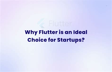 Why Flutter Is An Ideal Choice For Startups Dew Solutions Blog