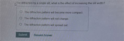 Solved For Diffraction By A Single Slit What Is The Effect
