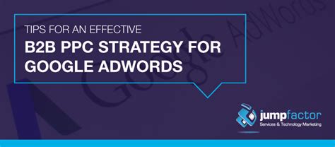 The Perfect B2B Google Ads Strategy Jumpfactor