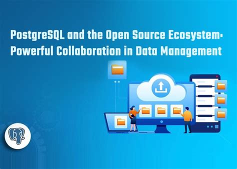 Postgresql Ve Açık Kaynak Ekosistemi Veri Yönetiminde Güçlü İşbirliği