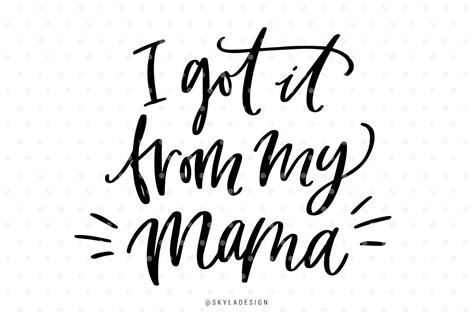 I Got It From My Mama Svg File Mothersday Svg Quote Svg