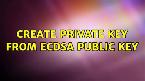 Create Private Key From ECDSA Public Key YouTube