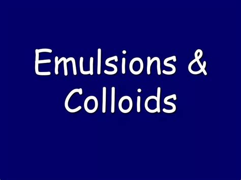 Ppt Emulsions And Colloids Powerpoint Presentation Free Download Id