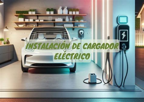 Quieres instalar un cargador para el coche eléctrico en casa Aquí