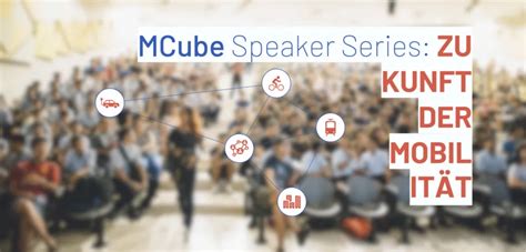Mcube Speaker Series Zukunft Der Mobilität Lehrstuhl Für