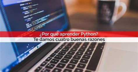 Por qué aprender Python Cuatro razones